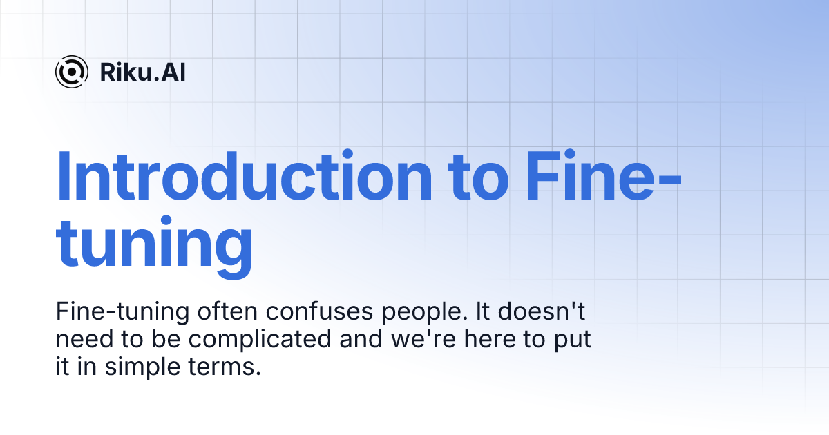 Introduction to Fine-tuning | Riku.AI